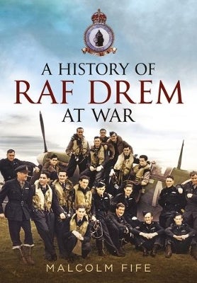 A History of RAF Drem at War by Malcolm Fife | Paper Plus