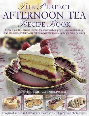 The Perfect Afternoon Tea Recipe Book by Anthony Wild, Carol Pastor ...