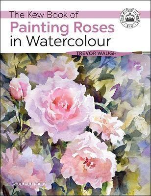 The Kew Book of Painting Roses in Watercolour by Trevor Waugh | Paper Plus