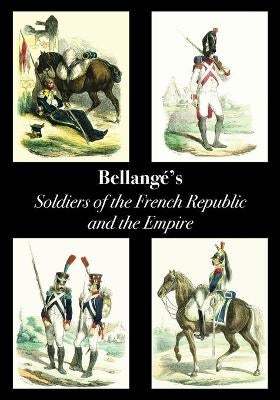 Bellange's Soldiers of the French Republic and the Empire by Joseph ...