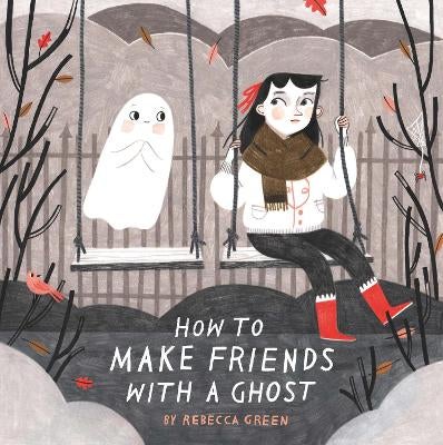 How to Make Friends With a Ghost by Rebecca Green | Paper Plus