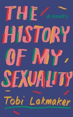 The History of My Sexuality by Tobi Lakmaker | Paper Plus