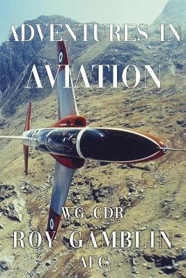 Adventures in Aviation by Wg Cdr Roy Gamblin AFC | Paper Plus