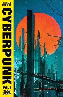 The Big Book of Cyberpunk Vol. 1 by Various | Paper Plus
