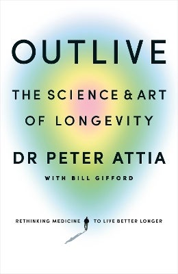 Outlive by Peter Attia, Bill Gifford | Paper Plus