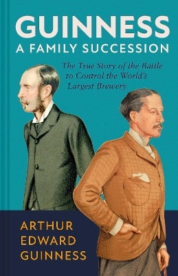Guinness: A Family Succession by Arthur Edward Guinness, Antonia Hart ...