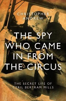 The Spy Who Came in From the Circus by Christopher Andrew | Paper Plus