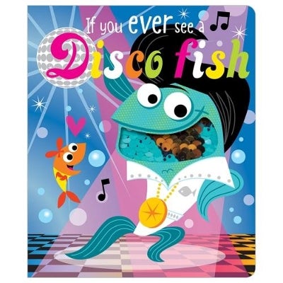 If You Ever See a Disco Fish by Rosie Greening | Paper Plus