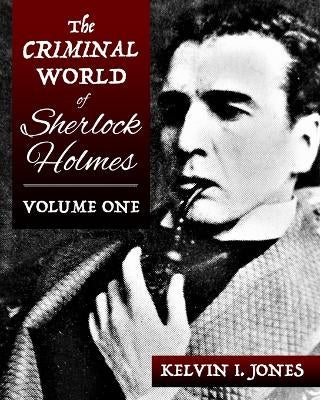 The Criminal World Of Sherlock Holmes - Volume One by Kelvin Jones ...