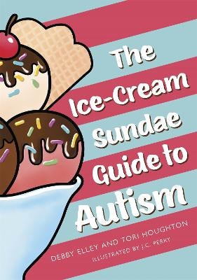 The Ice-Cream Sundae Guide to Autism by Debby Elley, Tori Houghton ...