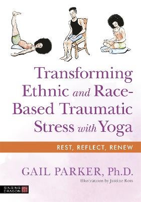 Transforming Ethnic and Race-Based Traumatic Stress with Yoga by Gail ...
