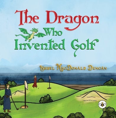 The Dragon Who Invented Golf by Ishbel MacDonald Duncan | Paper Plus
