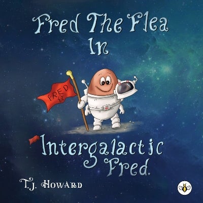 Fred The Flea In Intergalactic Fred by T. J. Howard | Paper Plus