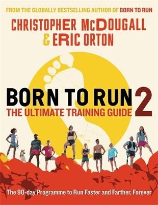 Born to Run 2: The Ultimate Training Guide by Christopher McDougall ...
