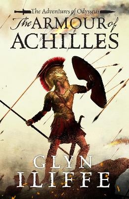The Armour of Achilles by Glyn Iliffe | Paper Plus