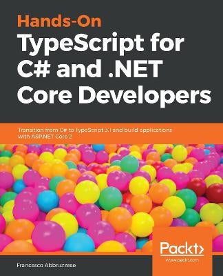 Hands-On TypeScript for C# and .NET Core Developers by Francesco ...
