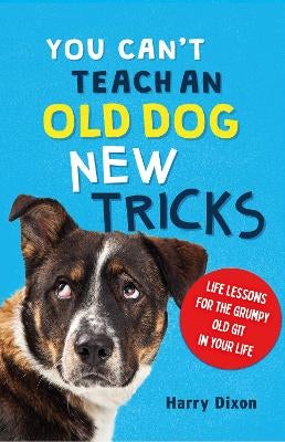 You Can’t Teach an Old Dog New Tricks by Harry Dixon | Paper Plus