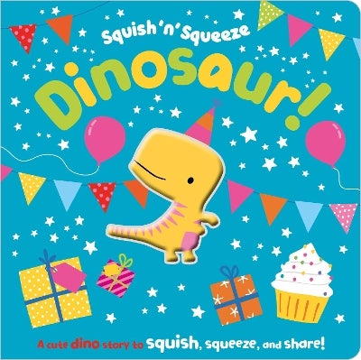 Squish 'N' Squeeze Dinosaur! by Rosie Greening | Paper Plus