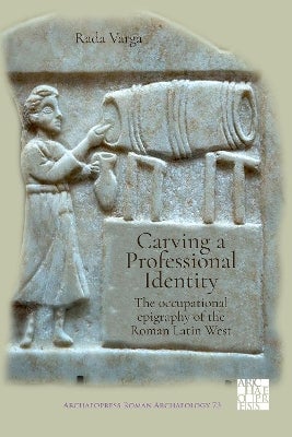 Carving a Professional Identity: The Occupational Epigraphy of the ...