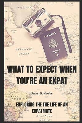 What to expect when you're an Expat by Stuart B Newby | Paper Plus