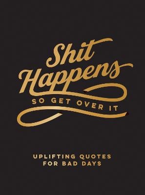 Shit Happens So Get Over It by Summersdale Publishers | Paper Plus