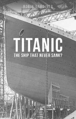 Titanic: The Ship That Never Sank? by Robin Gardiner | Paper Plus