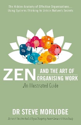 Zen and the Art of Organising Work: an Illustrated Guide by Dr Steve ...