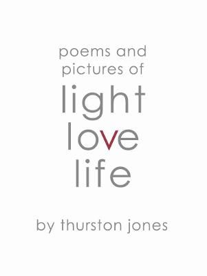 Poems and Pictures of Light, Love and Life by Thurston Jones | Paper Plus
