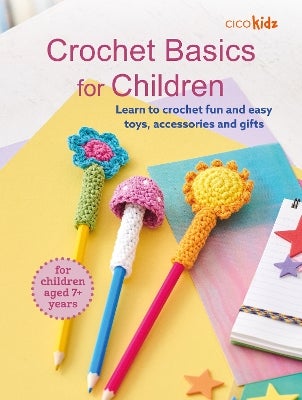 Crochet Basics for Children: For children aged 7+ years by CICO Kidz ...