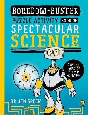 Boredom Buster: A Puzzle Activity Book of Spectacular Science by Dr Jen ...