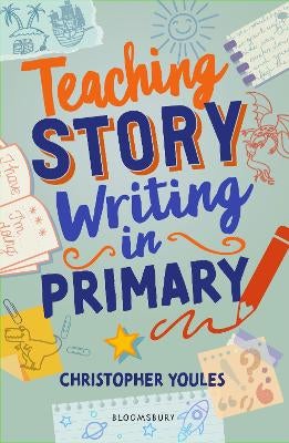 Teaching Story Writing in Primary by Christopher Youles | Paper Plus