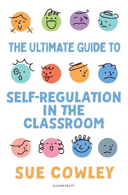 The Ultimate Guide to Self-Regulation in the Classroom by Sue Cowley ...