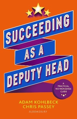 Succeeding as a Deputy Head by Adam Kohlbeck, Chris Passey | Paper Plus