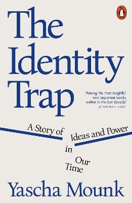 The Identity Trap by Yascha Mounk | Paper Plus