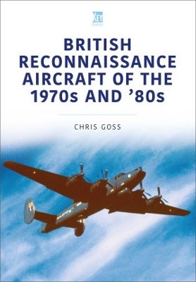 British Reconnaissance Aircraft of the 1970s and 80s by Chris Goss ...