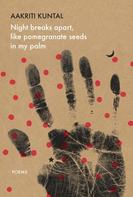Night breaks apart, like pomegranate seeds in my palm by Aakriti Kuntal ...