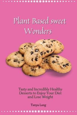 Plant Based Sweet Wonders by Tanya Lang | Paper Plus