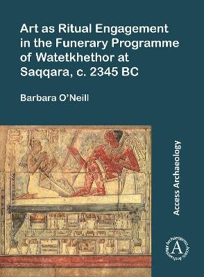 Art as Ritual Engagement in the Funerary Programme of Watetkhethor at ...