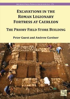 Excavations in the Roman Legionary Fortress at Caerleon by Peter Guest ...