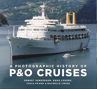 A Photographic History of P&O Cruises by Chris Frame, Rachelle Cross ...