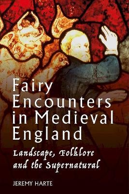 Fairy Encounters in Medieval England by Jeremy Harte | Paper Plus