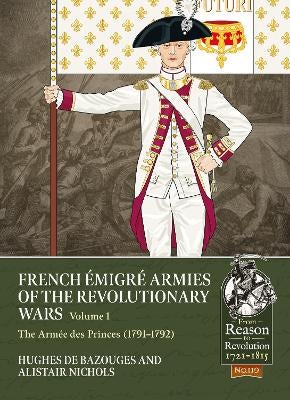 French Emigre Armies of the Revolutionary Wars Volume 1 by Alistair ...