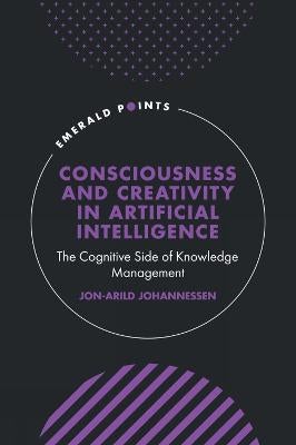 Consciousness and Creativity in Artificial Intelligence by Jon-Arild Johannessen | Paper Plus