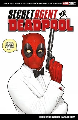 Marvel Select: Deadpool: Secret Agent Deadpool by Christopher Hastings ...