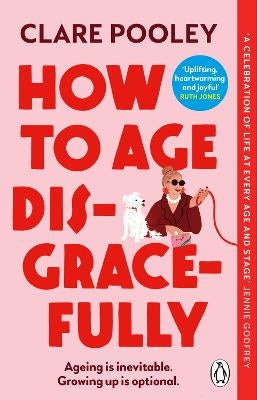 How to Age Disgracefully by Clare Pooley | Paper Plus