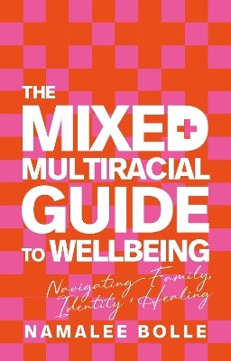 The Mixed + Multiracial Guide To Wellbeing by Namalee Bolle | Paper Plus