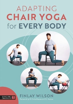 Adapting Chair Yoga for Every Body by Finlay Wilson | Paper Plus