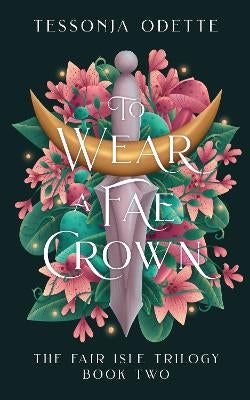 To Wear a Fae Crown by Tessonja Odette | Paper Plus