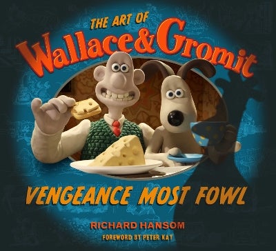 The Art of Wallace & Gromit: Vengeance Most Fowl by Richard Hansom ...