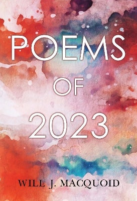 Poems Of 2023 by Will J. MacQuoid | Paper Plus